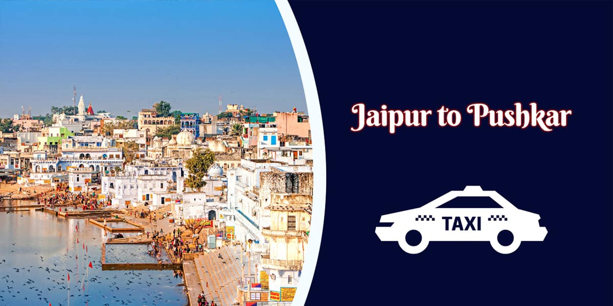 Jaipur to Pushkar Same Day Tour Package by Taxi